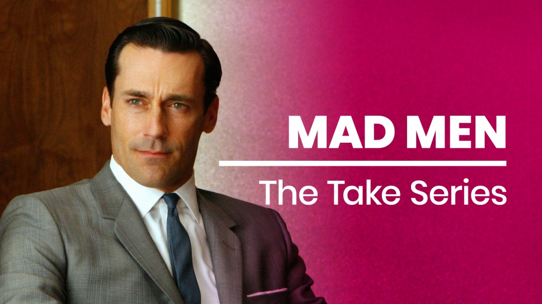 Mad Men Series | Series | The Take
